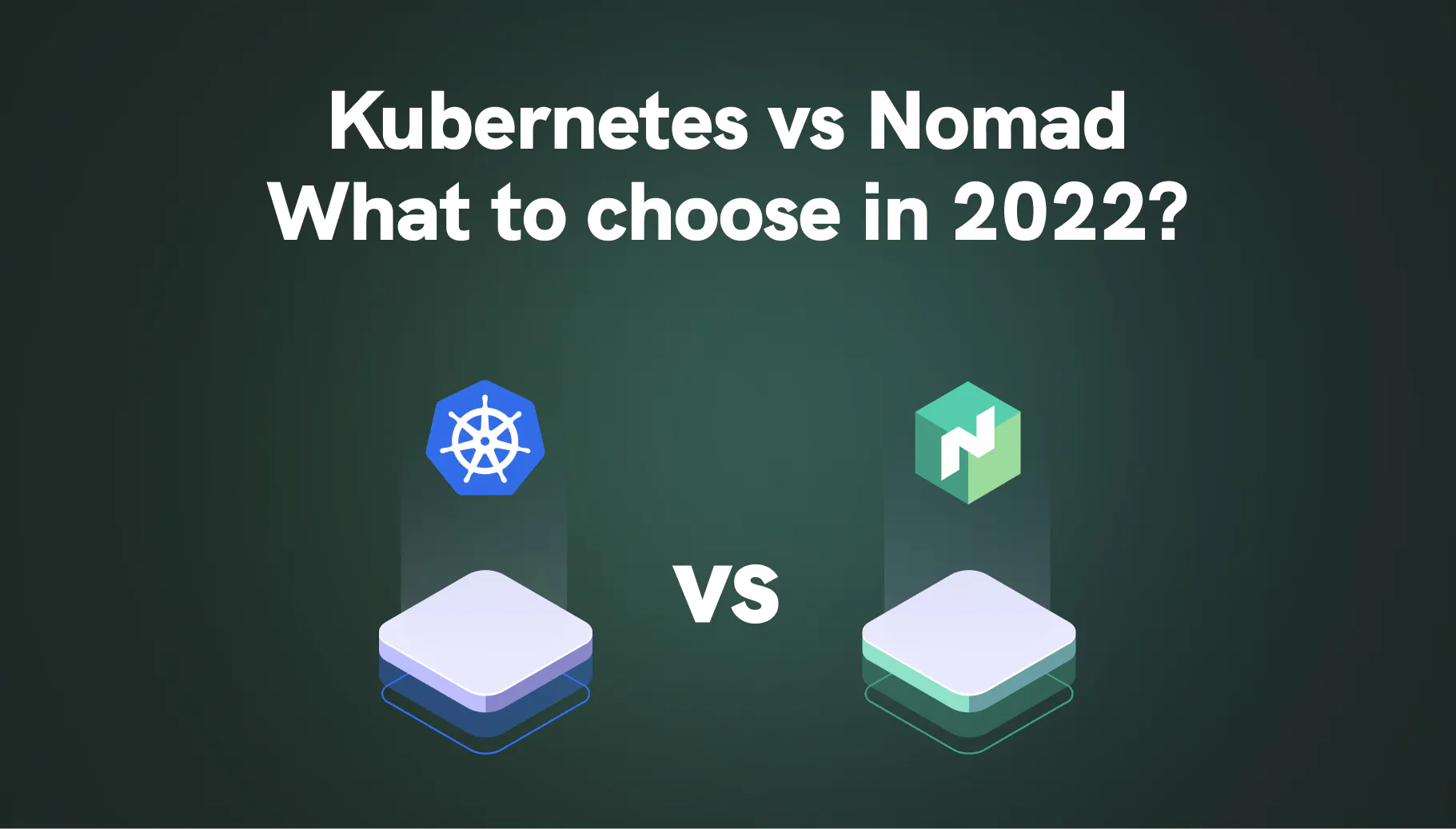 Kubernetes Vs Nomad What To Choose In 2022 Kubernetes Vs Nomad What To Choose In 2022